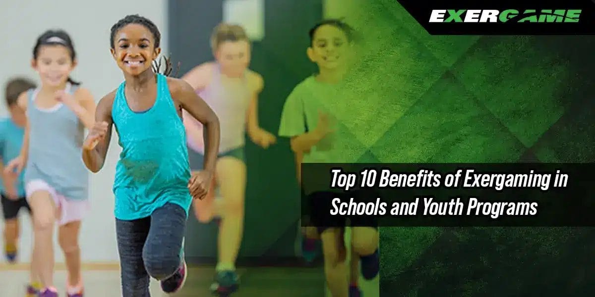 Top 10 Benefits of Exergaming in Schools & Youth Programs