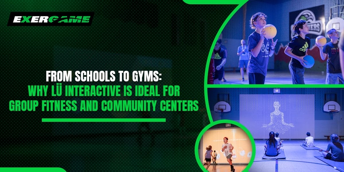 From Schools to Gyms: Why Lü Interactive Fits Group Fitness