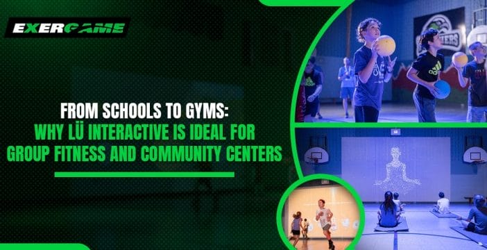 From Schools to Gyms: Why Lü Interactive Fits Group Fitness